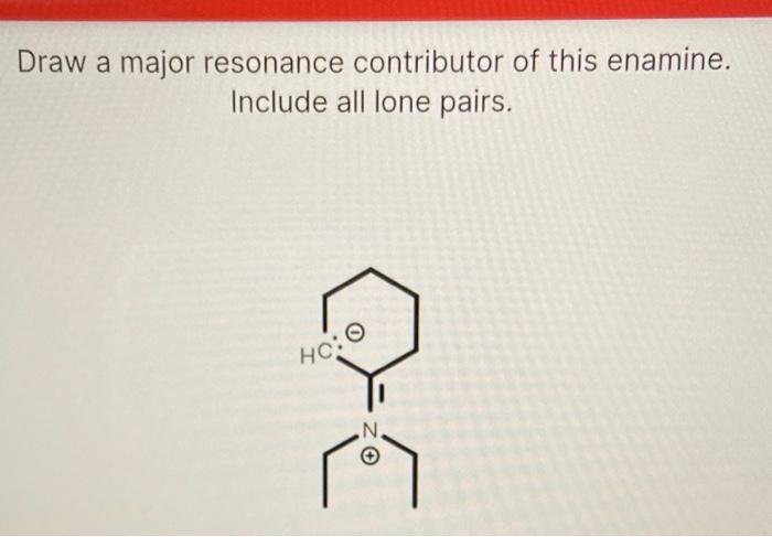 Solved Draw a major resonance contributor of this enamine. | Chegg.com