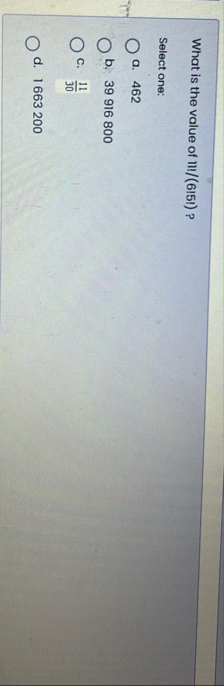 Solved What is the value of 111615! ?Select | Chegg.com