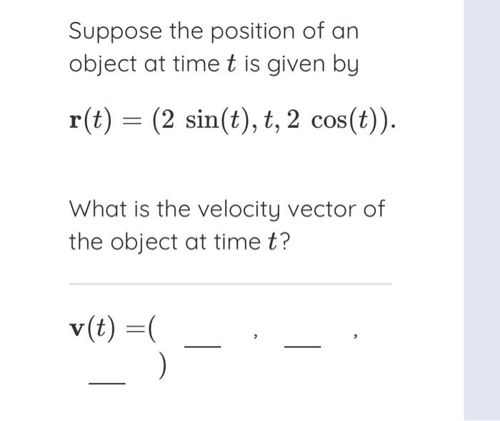 Solved Suppose The Position Of An Object At Time T Is Given