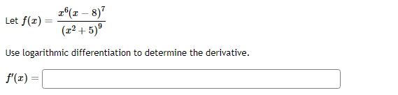 Solved Let f(x)=x6(x-8)7(x2+5)9Use logarithmic | Chegg.com