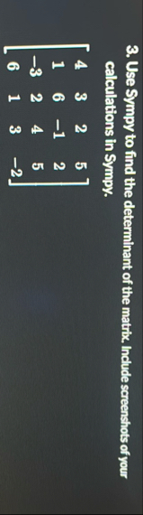 Solved Use Sympy to find the determinant of the matrix. | Chegg.com