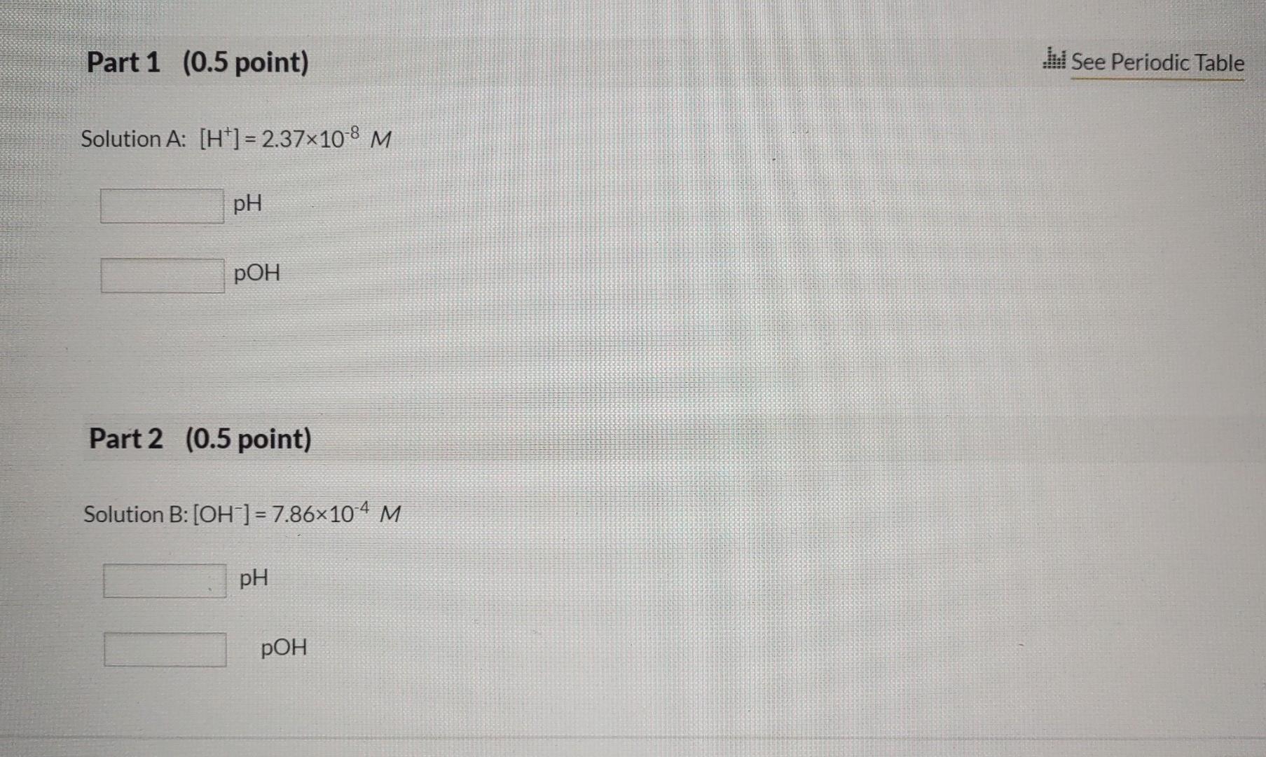 Solved 13 Question (1 point) Calculate the pH and pOH for | Chegg.com