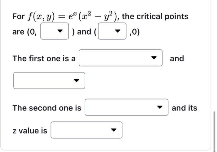 Solved For f(x,y)=ex(x2−y2), the critical points are (0,) | Chegg.com