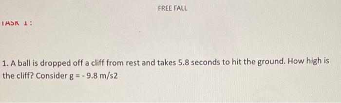 Solved FREE FALL TASK 1: 1. A ball is dropped off a cliff | Chegg.com
