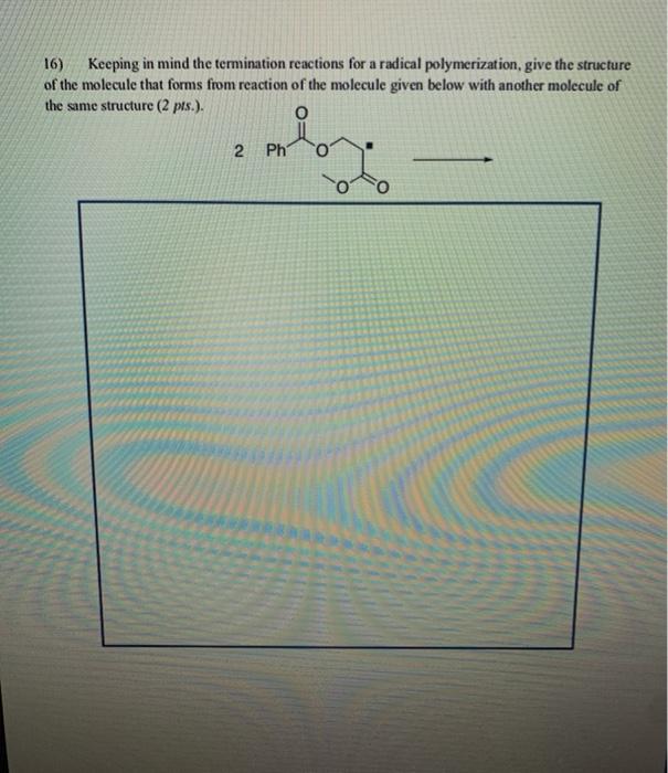 Solved 16) Keeping in mind the termination reactions for a | Chegg.com