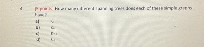 Solved 4. [5 points] How many different spanning trees does | Chegg.com
