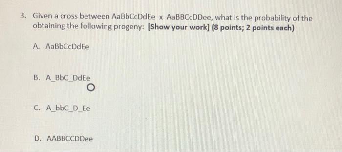 Solved 3. Given a cross between AaBbCcDdEe x AaBBCcDDee, | Chegg.com