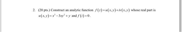 Solved 2. (20 pts.) Construct an analytic function | Chegg.com