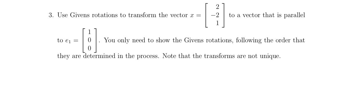 Solved Use Givens rotations to transform the vector x=[2-21] | Chegg.com