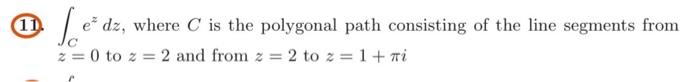 Solved 11. Le² dz, ez dz, where C is the polygonal path | Chegg.com