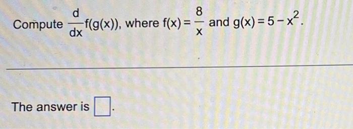Solved Compute dxdf(g(x)), where f(x)=x and g(x)=x2+3. The | Chegg.com