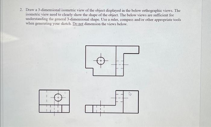 Solved 2. Draw a 3-dimensional isometric view of the object | Chegg.com