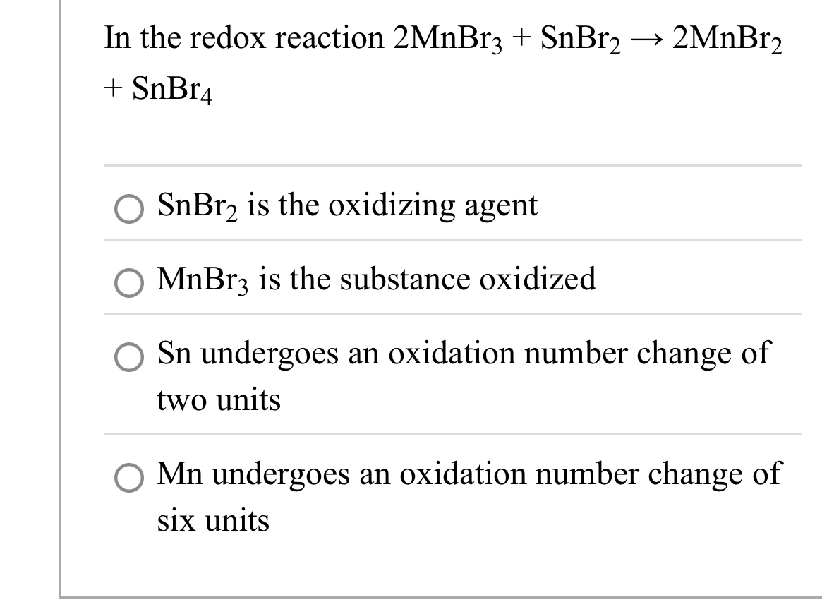 Solved In the redox reaction 2MnBr3+SnBr2→2MnBr2 +SnBr4SnBr2 | Chegg.com