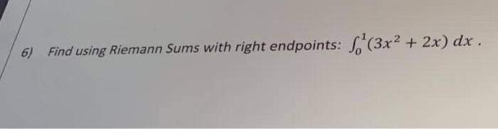 Solved 6) Find using Riemann Sums with right endpoints: S. | Chegg.com