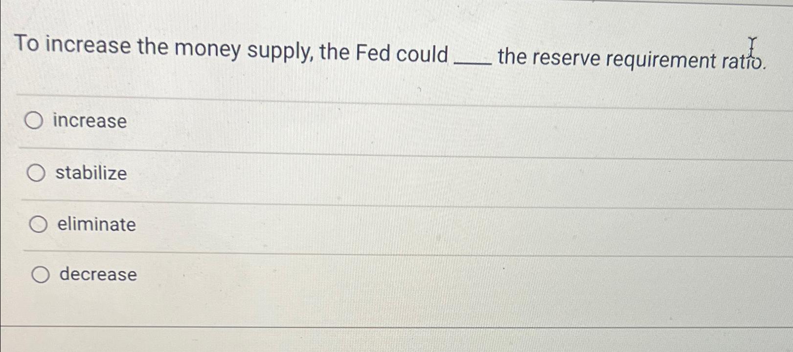 Solved To increase the money supply, the Fed could the | Chegg.com