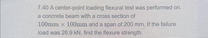 Solved 7.40 A center-point loading flexural test was | Chegg.com