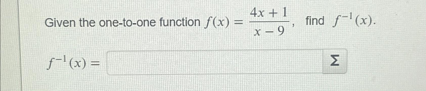 Solved Given the one-to-one function f(x)=4x+1x-9, ﻿find | Chegg.com