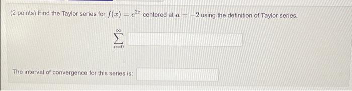 Solved (2 points) Find the Taylor series for f(x)=e2x | Chegg.com