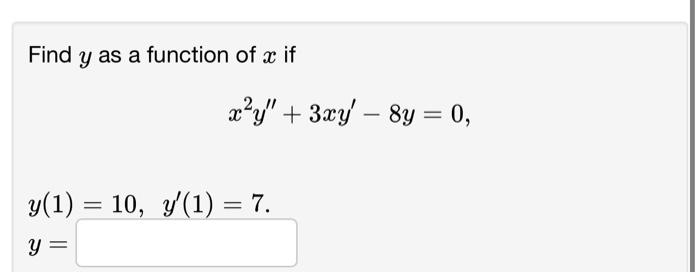 Solved Find y as a function of x if x2y′′+3xy′−8y=0 | Chegg.com