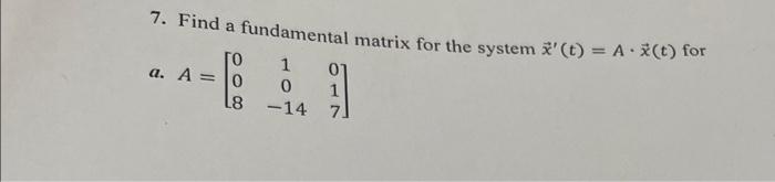 Solved 7. Find a fundamental matrix for the system | Chegg.com