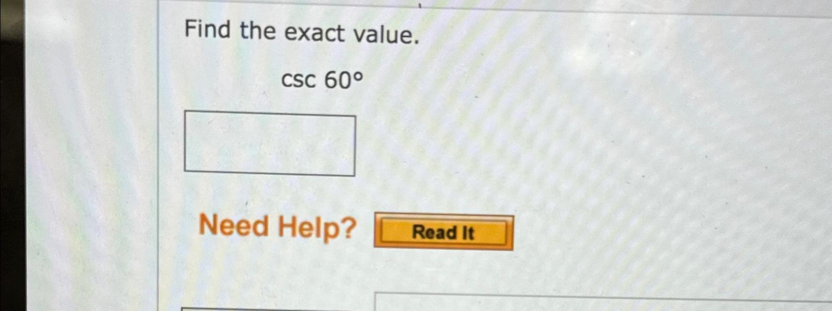 Solved Find the exact value.csc60°Need Help? | Chegg.com