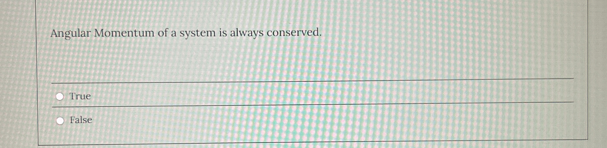 Solved Angular Momentum of a system is always | Chegg.com