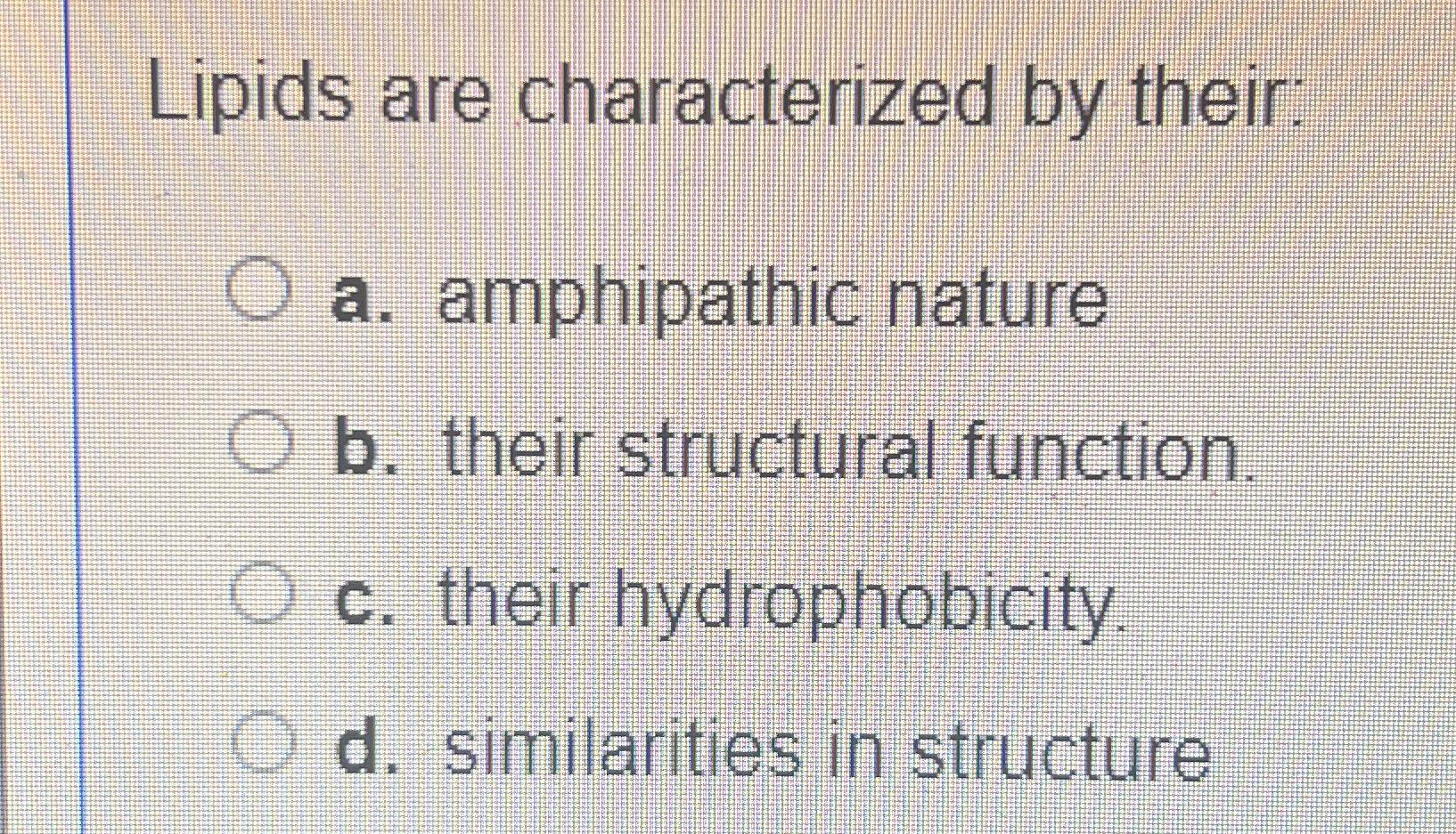 Solved Lipids are characterized by their:a. ﻿amphipathic | Chegg.com