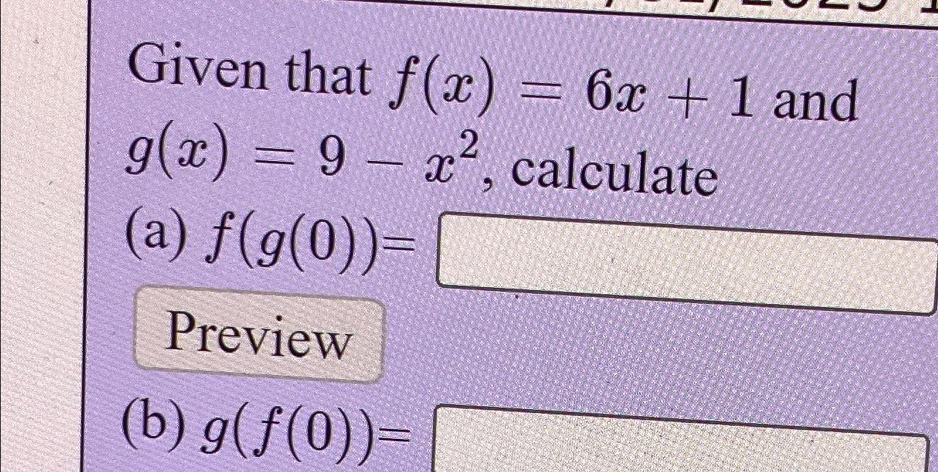 Solved Given that f(x)=6x+1 ﻿and g(x)=9-x2, | Chegg.com