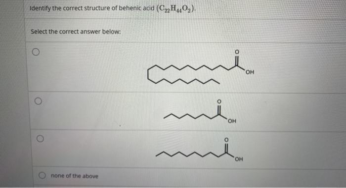 Solved Identify the correct structure of behenic acid | Chegg.com