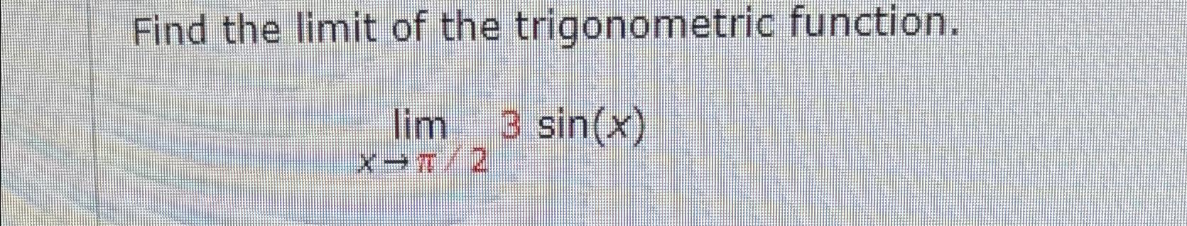 Solved Find the limit of the trigonometric | Chegg.com