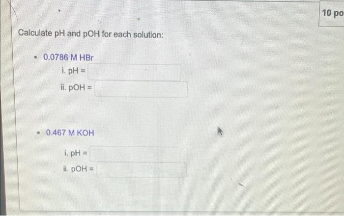Solved 10 po Calculate pH and pOH for each solution: - | Chegg.com