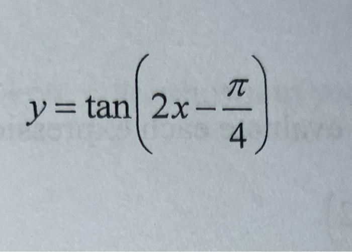 Solved y=tan(2x−4π) | Chegg.com