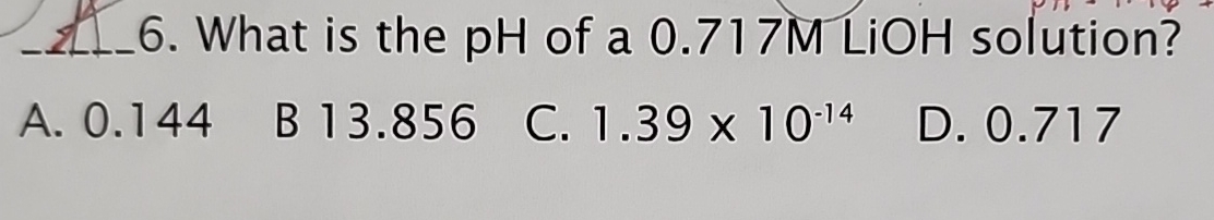 Solved What is the pH of a 0.717 ﻿M LiOH solution?A. 0.144B | Chegg.com