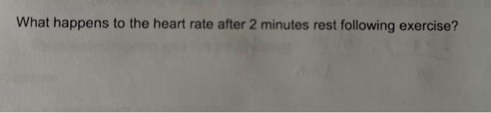 Solved What happens to the heart rate after 2 minutes rest | Chegg.com