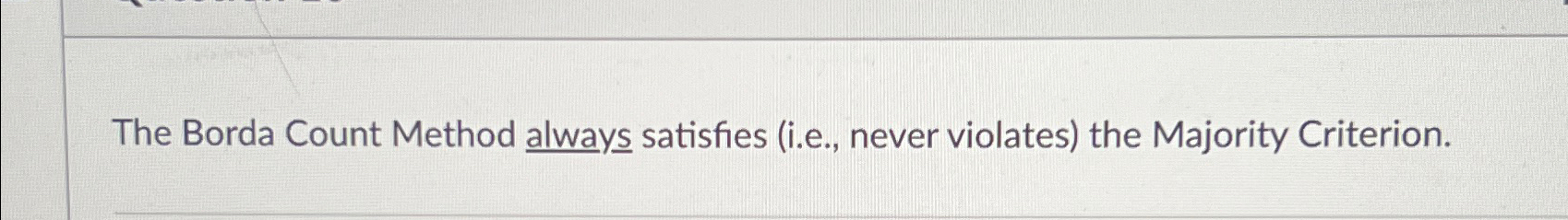 Solved The Borda Count Method always satisfies (i.e., ﻿never | Chegg.com