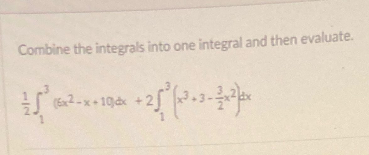 Solved Combine the integrals into one integral and then | Chegg.com