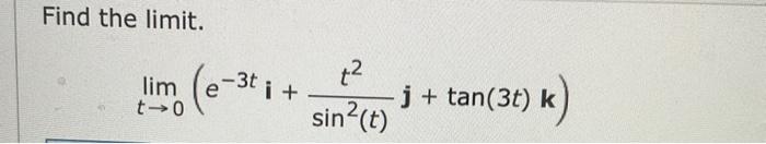 Solved Find the limit. limt→0(e−3ti+sin2(t)t2j+tan(3t)k) | Chegg.com