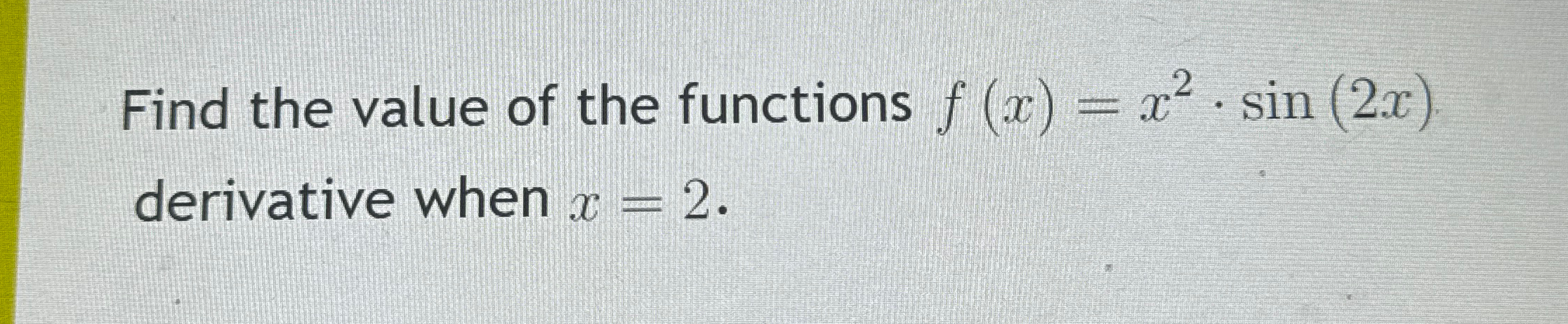 Solved Find the value of the functions f(x)=x2*sin(2x) | Chegg.com