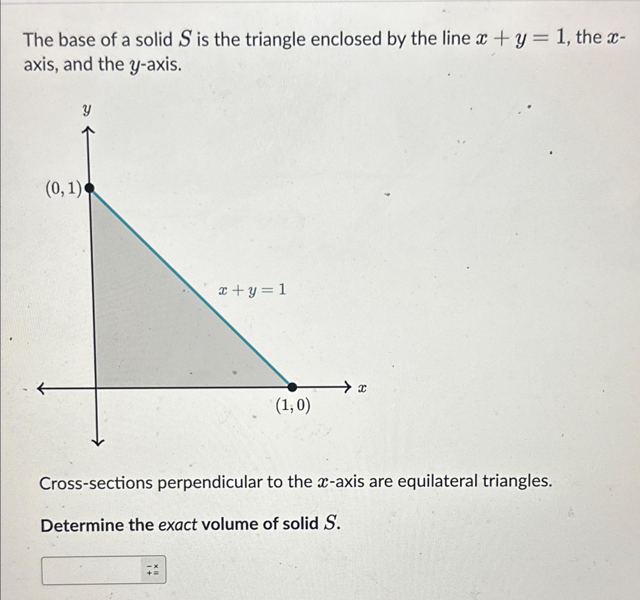 Solved The base of a solid S ﻿is the triangle enclosed by | Chegg.com