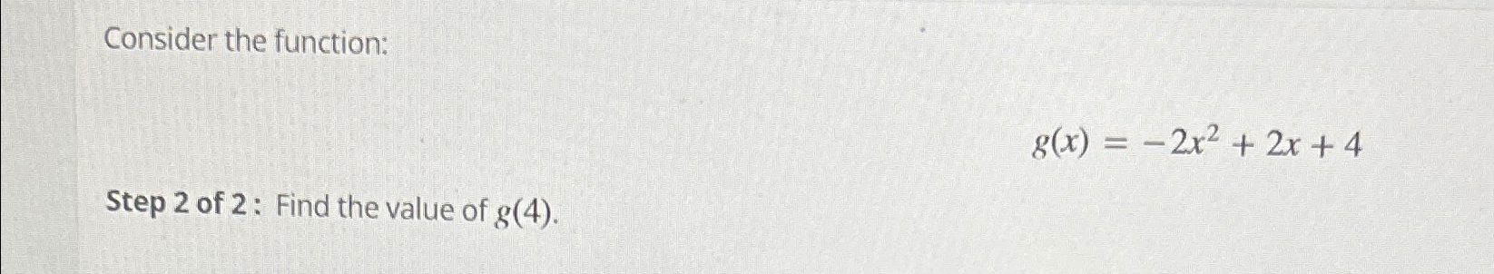 Solved Consider the function:g(x)=-2x2+2x+4Step 2 ﻿of 2 ﻿: | Chegg.com