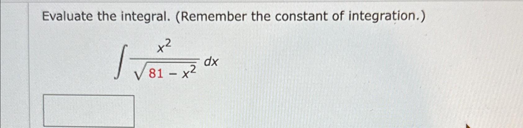 Solved Evaluate the integral. (Remember the constant of | Chegg.com