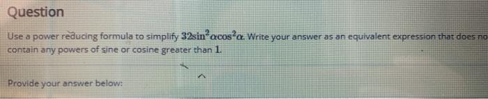 Solved Question Use a power reducing formula to simplify | Chegg.com