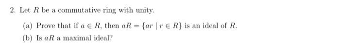 Solved 2. Let R be a commutative ring with unity. (a) Prove | Chegg.com