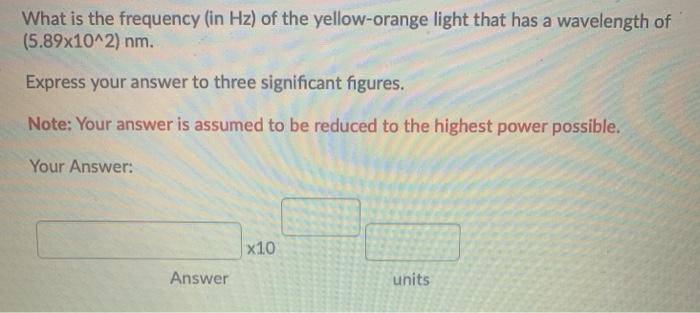 Solved What is the frequency (in Hz) of the yellow-orange | Chegg.com