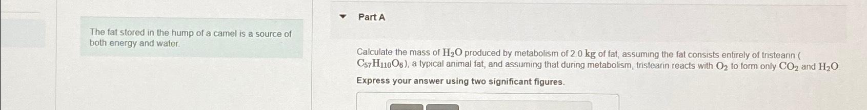 Solved Part AThe fat stored in the hump of a camel is a | Chegg.com