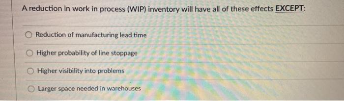 Solved A reduction in work in process (WIP) inventory will | Chegg.com