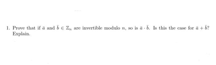Solved 1. Prove that if ū and 6 e Zn are invertible modulo | Chegg.com