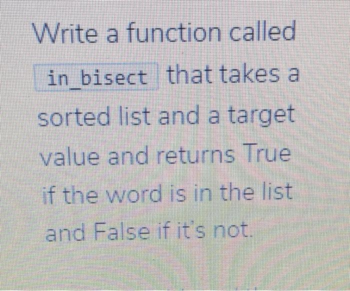 Solved Write a function called in bisect that takes a sorted | Chegg.com