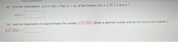 Solved (a) Find the linearization, L(x)=f(a)+f(a)(x−a), of | Chegg.com