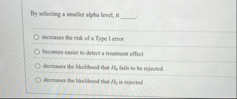 Solved By selecting a smaller alpha level, itincreases the | Chegg.com